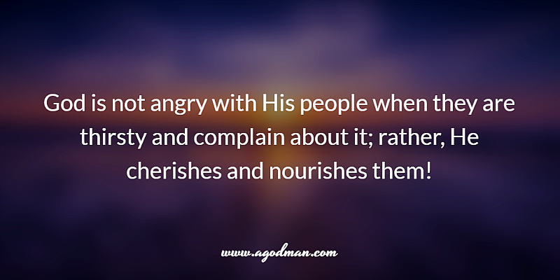 God is not angry with His people when they are thirsty and complain ...